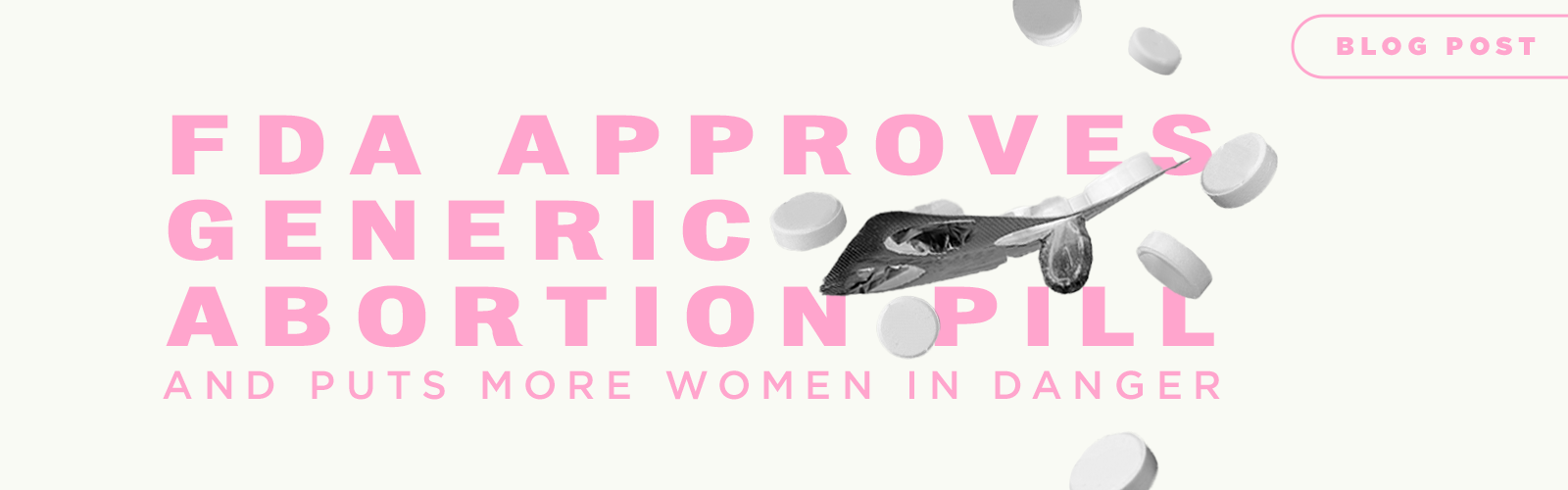 FDA Approves Generic Abortion Pill and Puts More Women in Danger | And ...